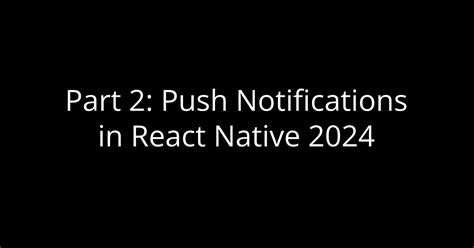 mastering react native push notifications with samples by Ömür bilgili stackademic