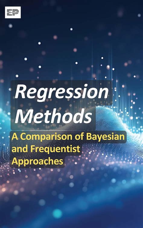 regression methods a comparison of bayesian and frequentist approaches ebook by educohack press