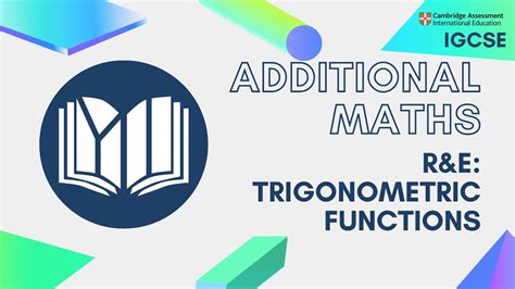 cie igcse additional maths trigonometric functions youtube