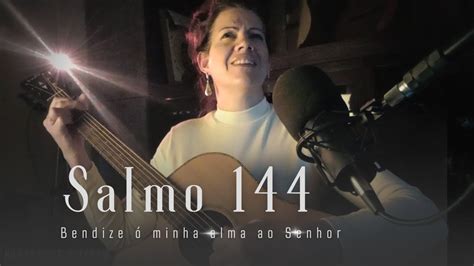 Salmo 144 145 Bendize ó minha alma ao Senhor bendirei ao Senhor por
