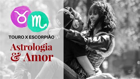 Touro Escorpi O Astrologia E Amor Youtube
