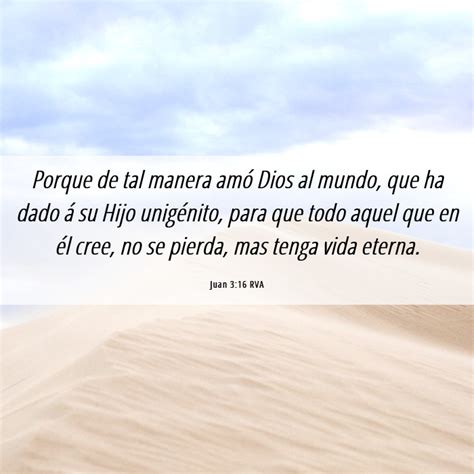 Juan 3 16 RVA Porque de tal manera amó Dios al mundo que ha