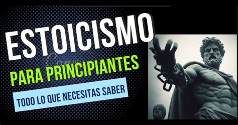 Todo Lo Que Necesitas Saber Sobre El Estoicismo Estocero