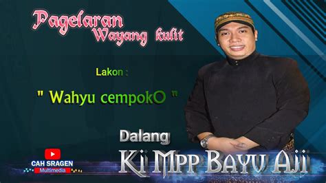 Pagelaran Wayang Kulit Dalang Ki Mpp Bayu Aji Lakon Wahyu Cempoko