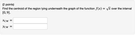 find the centroid of the region lying underneath the