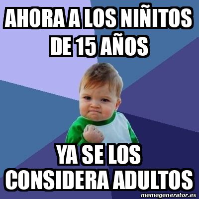 Meme Bebe Exitoso ahora a los niñitos de 15 años ya se los considera