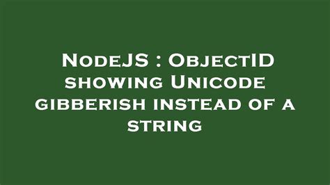 NodeJS ObjectID Showing Unicode Gibberish Instead Of A String YouTube