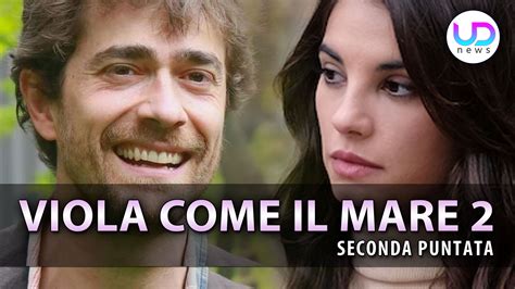 Viola Come Il Mare 2 Seconda Puntata Viola Sempre Più Vicina A Matteo