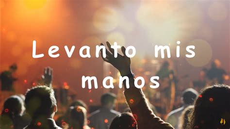 Musica Cristiana Cuando Levanto Mis Manos YouTube Music