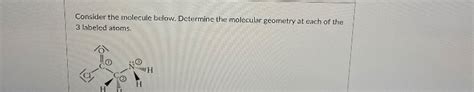 SOLVED Consider The Molecule Below Determine The Molecular Geometry