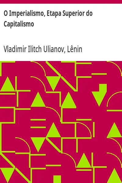O Imperialismo Etapa Superior Do Capitalismo Vladimir Ilitch Ulianov