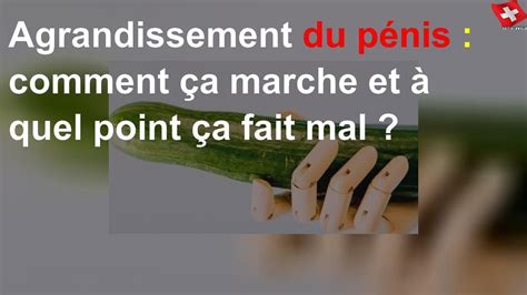 Agrandissement du pénis comment ça marche et à quel point ça fait mal