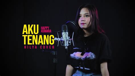 HAPPY ASMARA AKU TENANG HILYA COVER YouTube