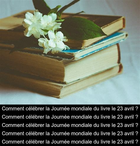 Comment C L Brer La Journ E Mondiale Du Livre Le Avril
