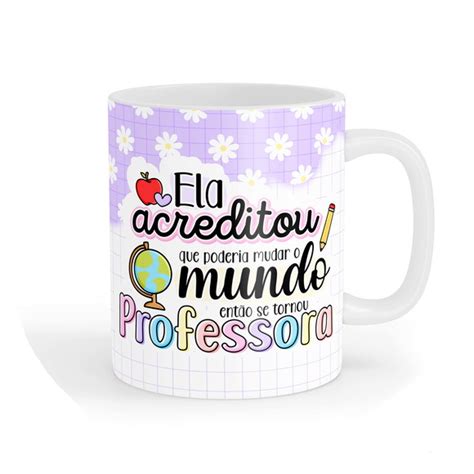 Caneca Dia Dos Professores Ela Acreditou Se Tornou Professor