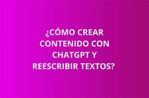 C Mo Crear Contenido Con Chatgpt Y Reescribir Textos Soluciones In Ba
