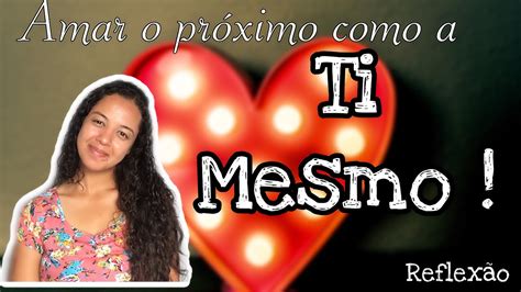 Ame O Teu Próximo Como A Ti Mesmo
