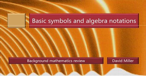 background mathematics review david millerbasic symbols and algebra notations background