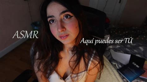 ASMR Aquí Puedes ser TÚ Te Hablo SUAVE hasta que Te DUERMAS YouTube
