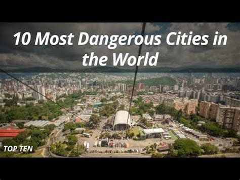 10 Most Dangerous Cities In The World Dangerous Cities To Travel