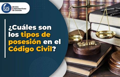 Cuáles son los tipos de posesión en el Código Civil IUSLatin
