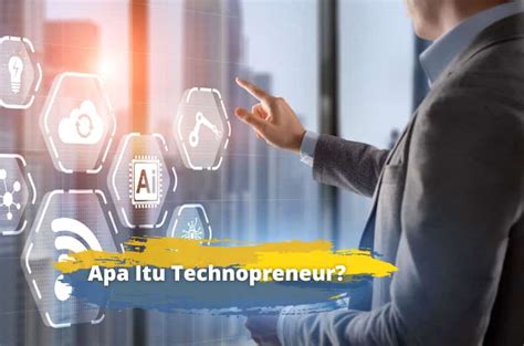 Apa Itu Technopreneur Pahami Seluk Beluknya