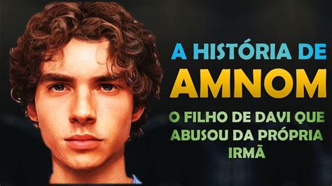 QUEM FOI AMNOM A HISTÓRIA DE AMNOM O FILHO PRIMOGÊNITO DE DAVI QUE