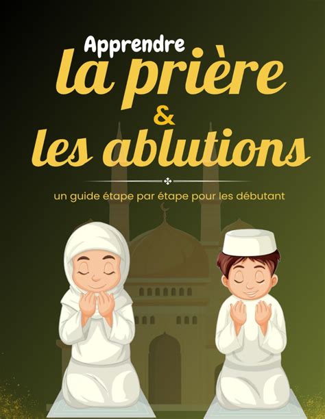 Buy Apprendre La Pri Re Et Les Ablutions Guide Islamique D Taill Et