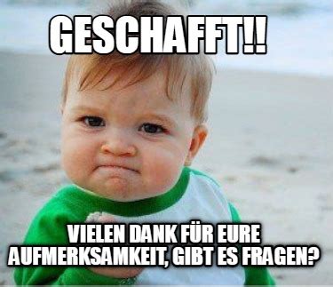 Meme Maker Geschafft vielen dank für eure aufmerksamkeit gibt es