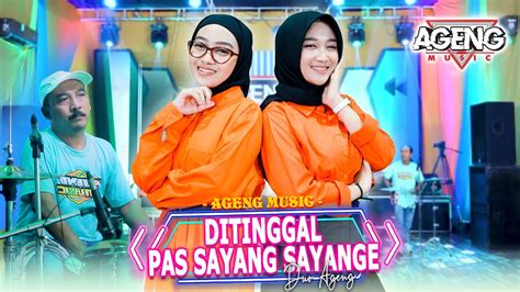 DITINGGAL PAS SAYANG SAYANGE Duo Ageng Ft Ageng Music Official Live