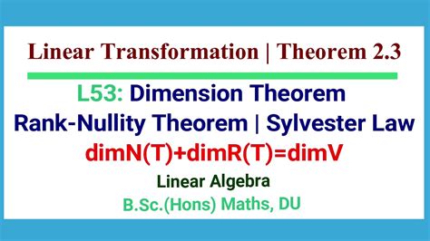 l53 dimension theorem rank nullity theorem sylvester law linear algebra b sc hons
