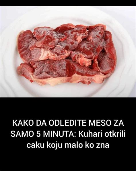 Kako Da Odledite Meso Za Samo Minuta Kuhari Otkrili Caku Koju Malo