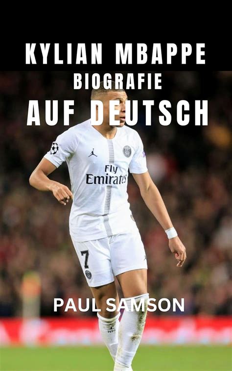 Kylian Mbappe Biografie Auf Deutsch Reise Von Bondy Zum Ruhm In Der