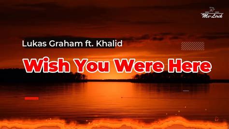 Lukas Graham Ft Khalid Wish You Were Here Lyrics Visualizer YouTube