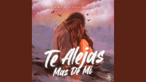 Te Alejas Más De Mi YouTube