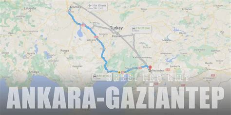 Ankara Gaziantep Arası Kaç Km ve Kaç Saat Yol Tarifi