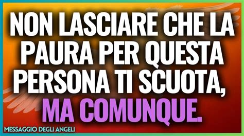 Messaggio Degli Angeli Non Lasciarti Scuotere Dalla Paura Per Questa
