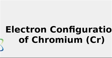 Electron Configuration Of Chromium Cr Complete Abbreviated