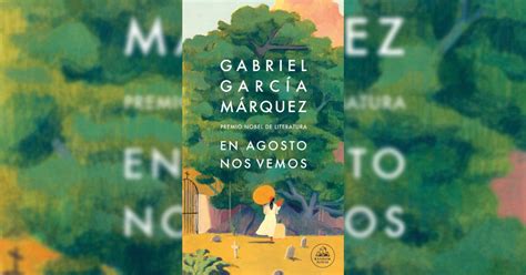 Novela inédita de Gabriel García Márquez En agosto nos vemos saldrá