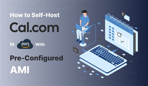 How To Self Host Cal In AWS With Pre Configured AMI