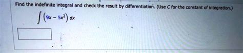 solved find the indefinite integral and check the result by differentiation use c for the