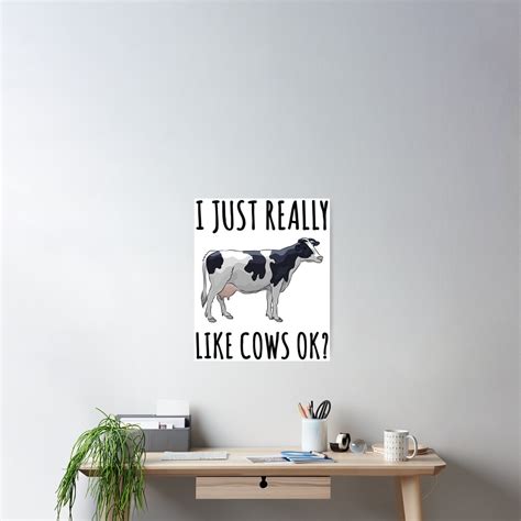 I Just Really Like Cows Ok Poster For Sale By Kamrankhan Redbubble