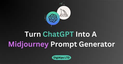 Turn ChatGPT Into A Midjourney Prompt Generator A Step By Step Guide
