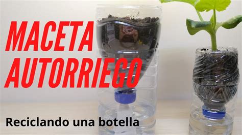 La MEJOR MACETA AUTORRIEGO reciclando una botella PET Fácil de