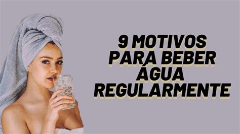 9 MOTIVOS QUE VOCÊ TEM PARA BEBER ÁGUA REGULARMENTE YouTube