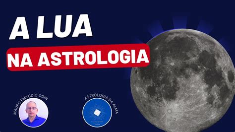 Astrologia da Alma A importância da LUA no MAPA ASTRAL e na