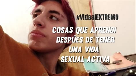 Cosas Que Aprendi Despues De Tener Una Vida Sexual Activa YouTube
