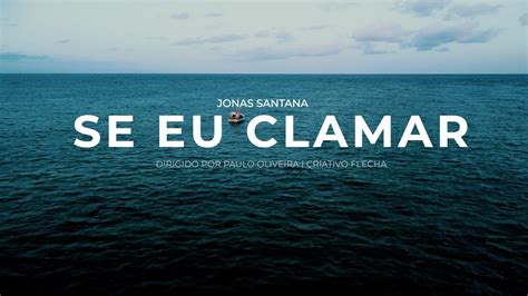 Jonas Santana Se Eu Clamar Clipe Oficial Youtube