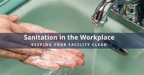 Sanitation In The Workplace Keep Your Facility Clean Employees