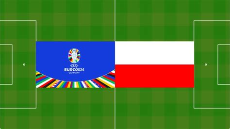 Mecze Polaków na EURO 2024 rozpiska Kiedy i gdzie oglądać z kim